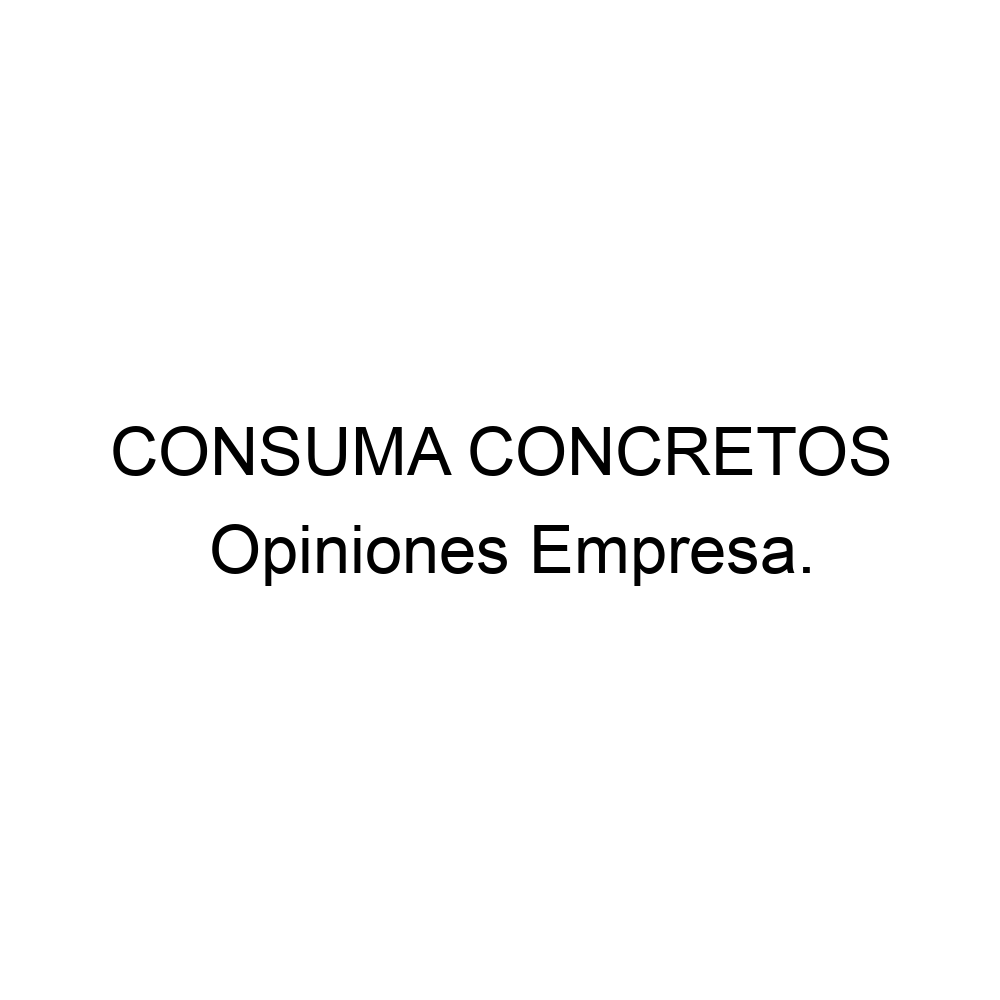 Opiniones CONSUMA CONCRETOS, 527727274700