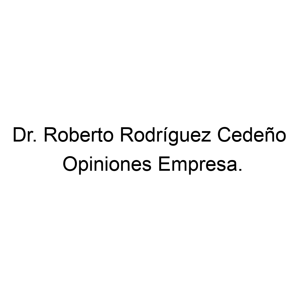 Opiniones Dr. Roberto Rodríguez Cedeño, 526566483420