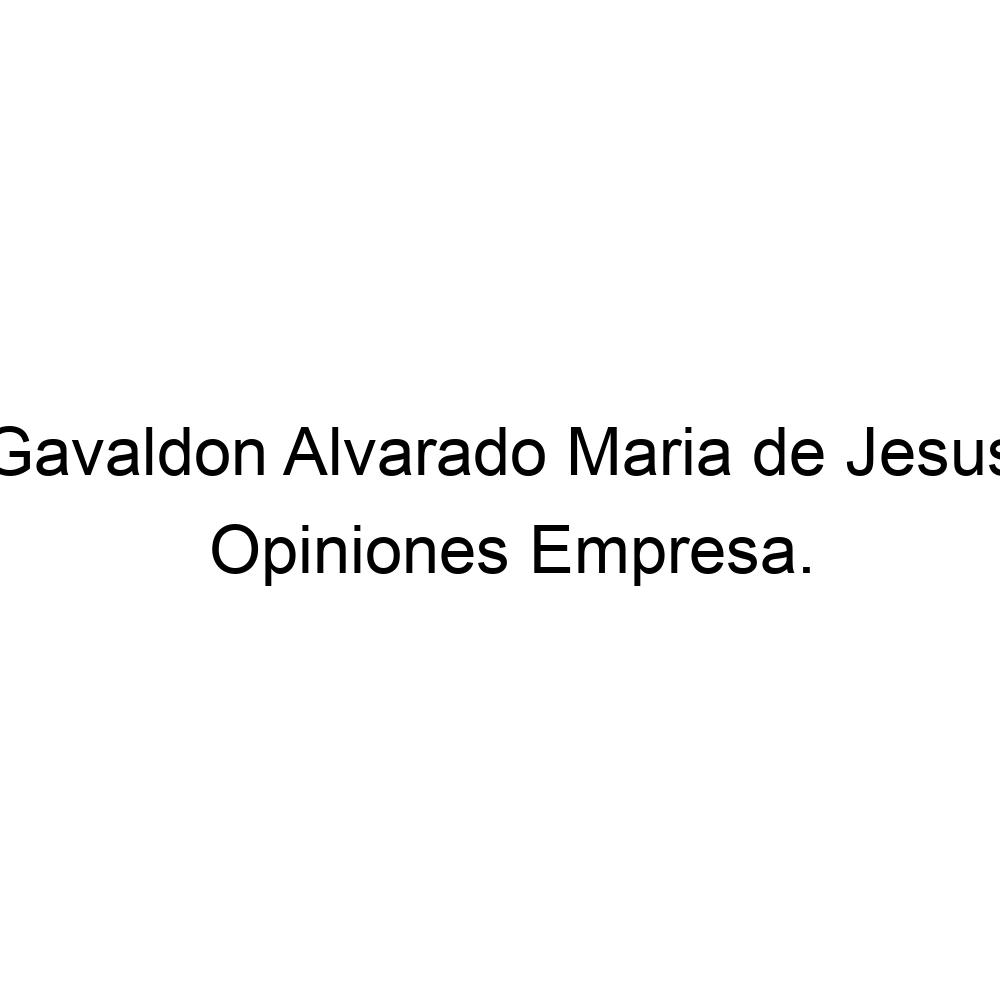 Opiniones Gavaldon Alvarado Maria de Jesus, 526566312481