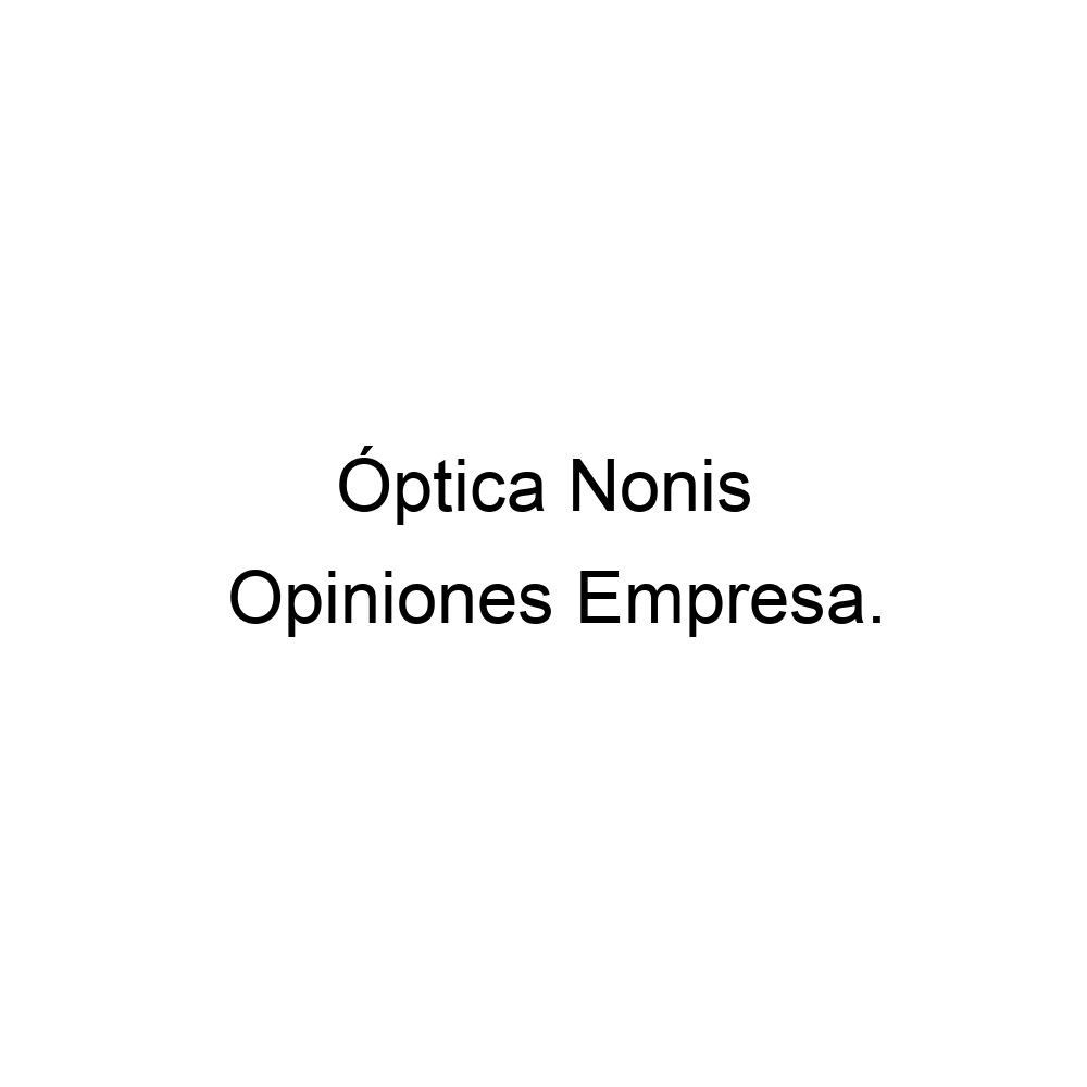 Opiniones Óptica Nonis,