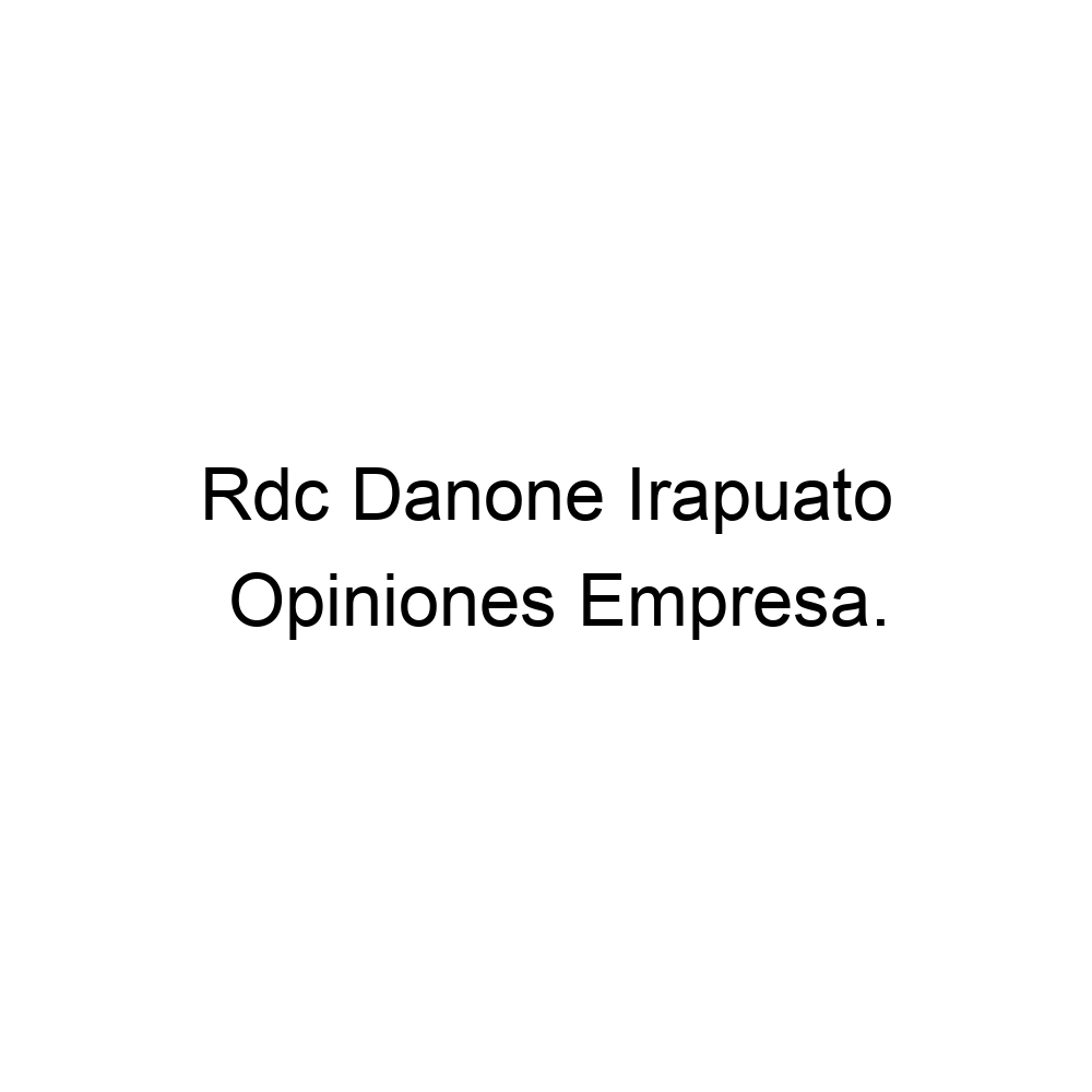 Opiniones Rdc Danone Irapuato,