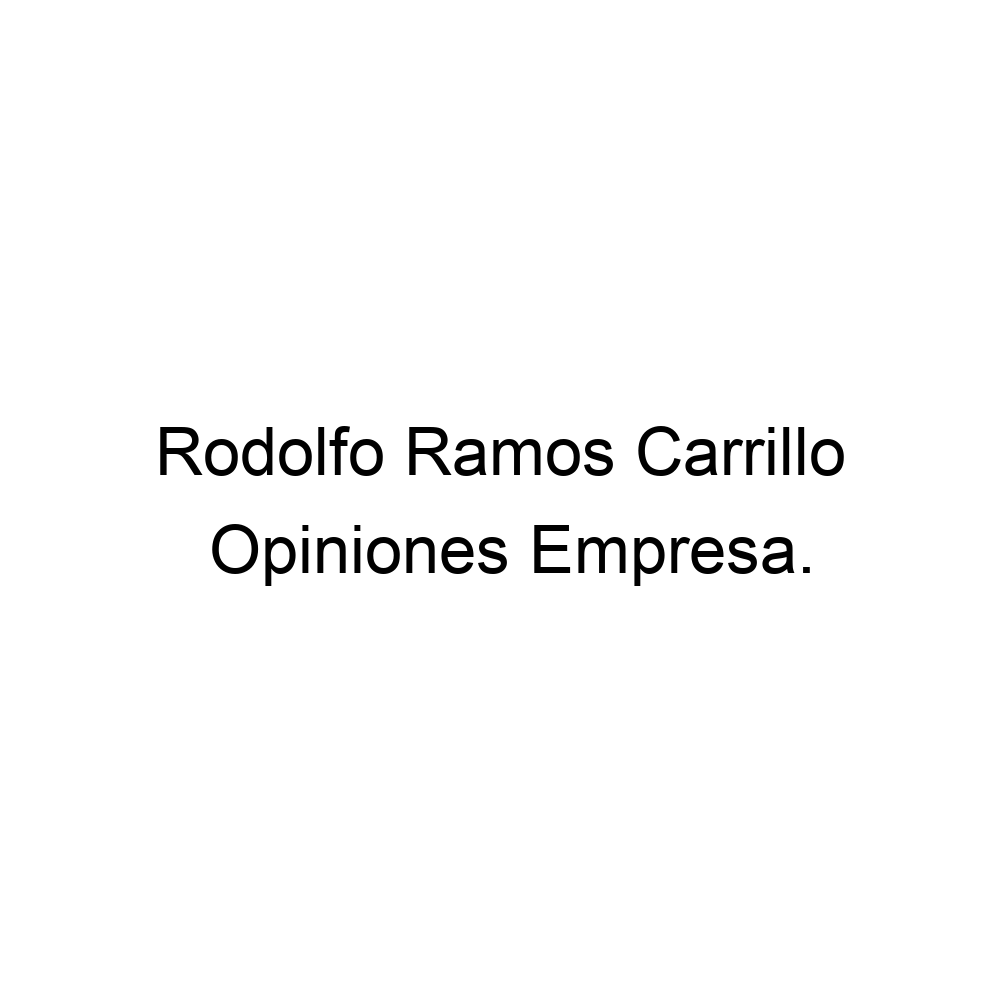 Opiniones Rodolfo Ramos Carrillo, 6748612195