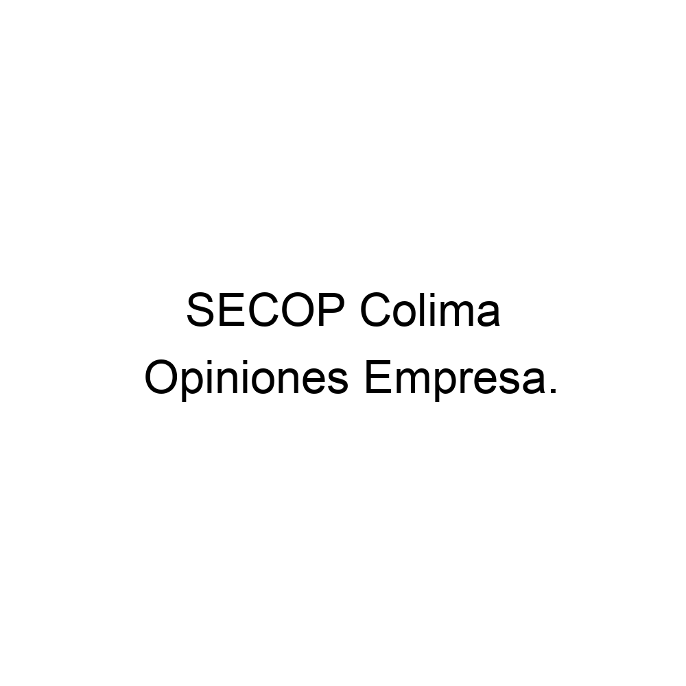 Opiniones SECOP Colima,