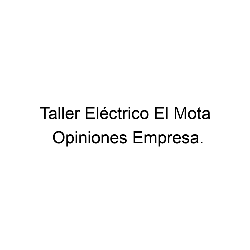 Opiniones Taller Eléctrico El Mota, 524211055804
